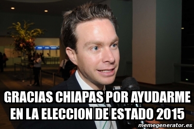 Meme Personalizado - gracias chiapas por ayudarme en la eleccion de ...