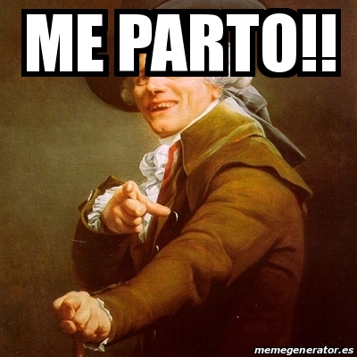 Meme Joseph Ducreux - Me parto!! - 17848147