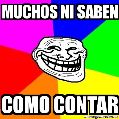 Meme Troll - muchos ni saben como contar - 17851521