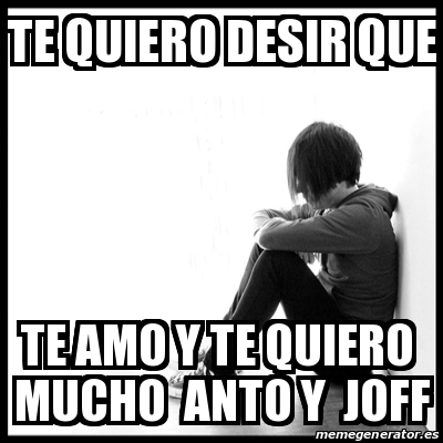Meme First World Problems - te quiero desir que te amo y te quiero ...