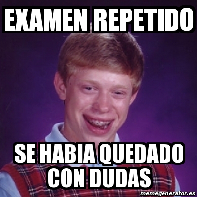 Meme Bad Luck Brian - Examen repetido se habia quedado con dudas - 17866984