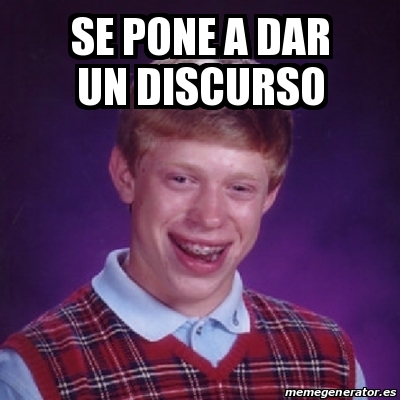 Meme Bad Luck Brian - SE PONE A DAR UN DISCURSO - 17867462