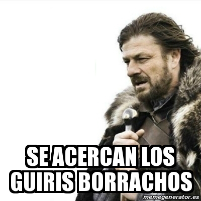 Meme Prepare Yourself - se acercan los guiris borrachos - 17868892
