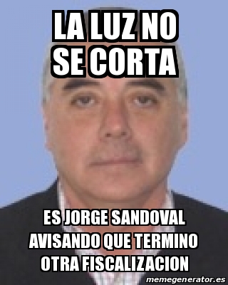Meme Personalizado - La luz no se corta Es Jorge Sandoval avisando que ...