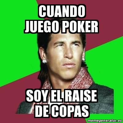 Meme Sergio Ramos - cuando juego poker soy el raise de copas - 17871804