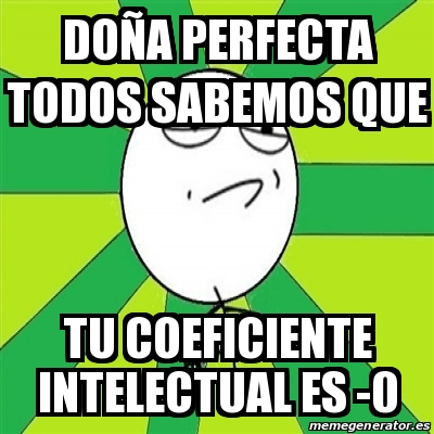 Meme Challenge Accepted - doÃ±a perfecta todos sabemos que tu ...