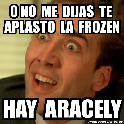 Meme No me digas - o no me dijas te aplasto la frozen hay aracely ...