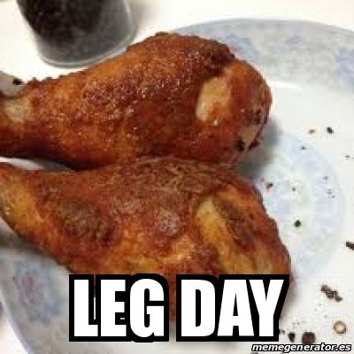 Meme Personalizado - leg day - 17877198