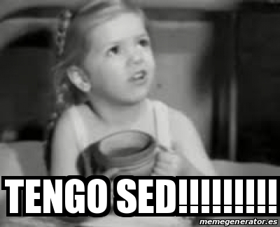 Meme Personalizado - tengo sed!!!!!!!!! - 17877204