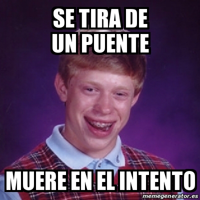 Meme Bad Luck Brian - Se tira de un puente Muere en el intento - 17879780
