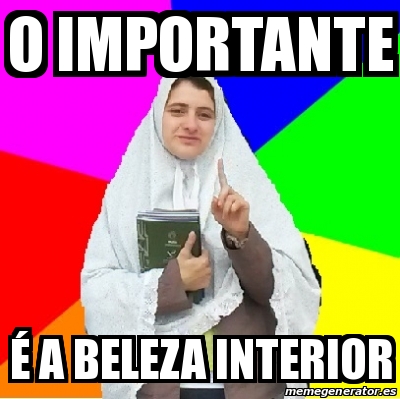 Meme Personalizado - o importante Ã© a beleza interior - 17888144