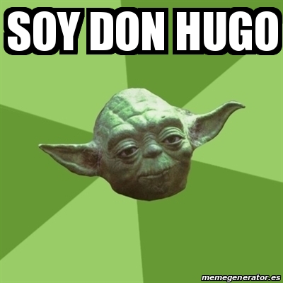 Meme Yoda - Soy don hugo - 17889445