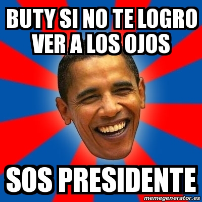Meme Obama - Buty si no te logro ver a los ojos sos presidente - 17890943