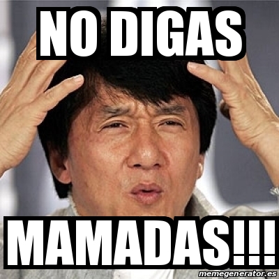 Meme Jackie Chan - No digas MAMADAS!!! - 17892011