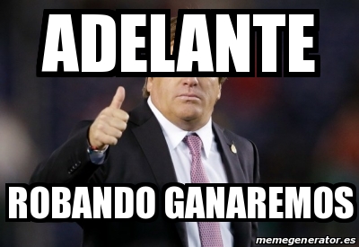Meme Personalizado - adelante robando ganaremos - 17892117