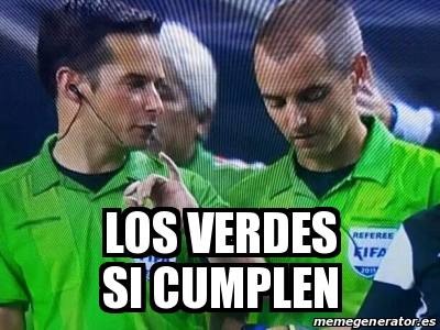 Meme Personalizado - Los verdes si cumplen - 17892876