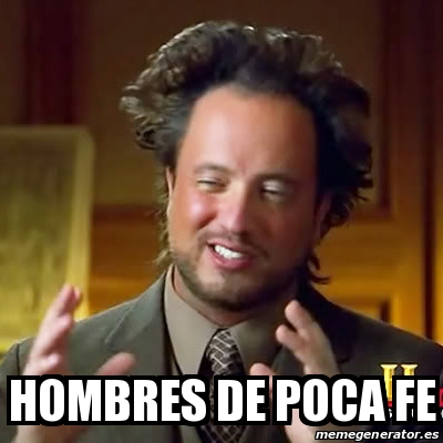 Meme Ancient Aliens - hombres de poca fe - 17892989