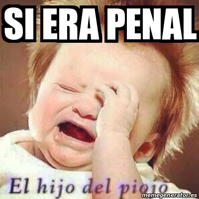 Meme Personalizado - Si era penal - 17893579