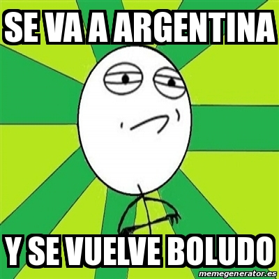 Meme Challenge Accepted - Se va a argentina y se vuelve boludo - 17894281
