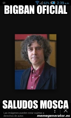 Meme Personalizado - bigban oficial saludos mosca - 17894317