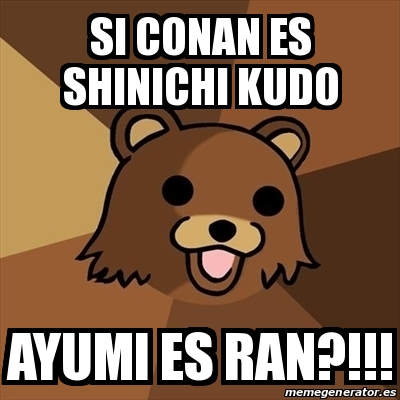 Meme Pedobear - si conan es shinichi kudo ayumi es ran?!!! - 17895494
