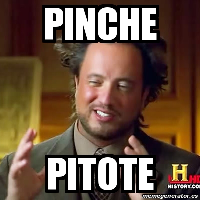 Meme Ancient Aliens - Pinche PITOTE - 17897259