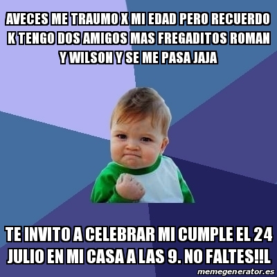 Meme Bebe Exitoso - Aveces me traumo x mi edad pero recuerdo k tengo ...