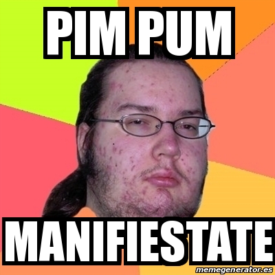 Meme Friki - PIM PUM MANIFIESTATE - 17098268