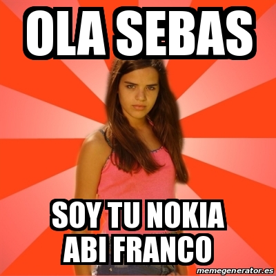Meme Jealous Girl - ola sebas soy tu Nokia Abi Franco - 17902817