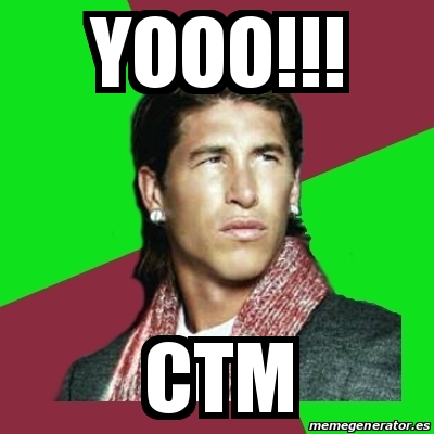 Meme Sergio Ramos - YOOO!!! CTM - 17917635