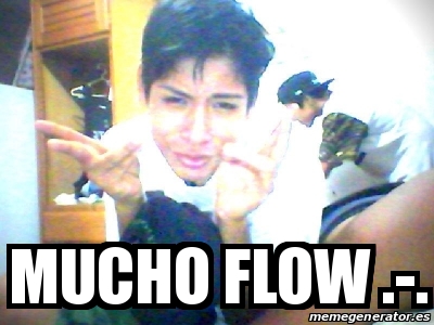 Meme Personalizado - mucho flow .-. - 17920582