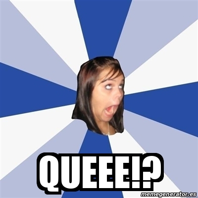 Meme Annoying Facebook Girl - Queee!? - 17922080