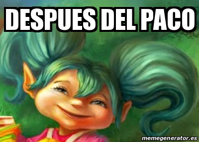 Meme Personalizado - DESPUES DEL PACO - 17924562
