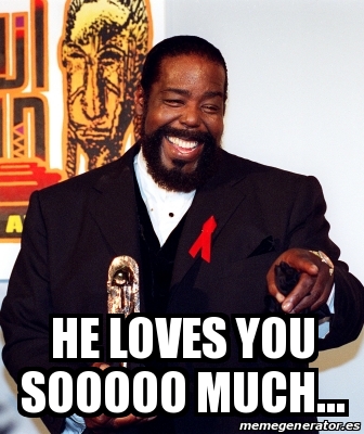 Meme Personalizado - HE LOVES YOU SOOOOO MUCH... - 17924874