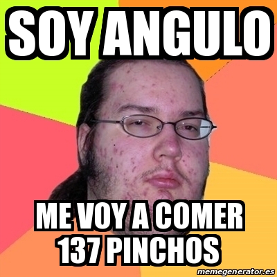Meme Friki - Soy Angulo me voy a comer 137 pinchos - 17925282