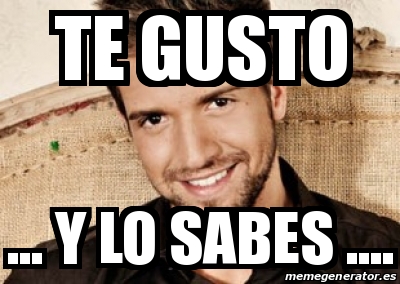Meme Personalizado - Te gusto ... y lo sabes .... - 17925365