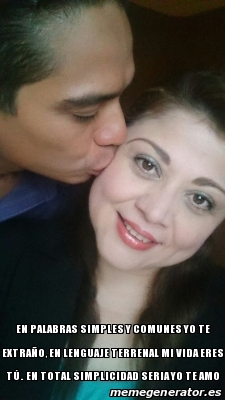 Meme Personalizado - En palabras simples y comunes yo te extraÃ±o, en ...