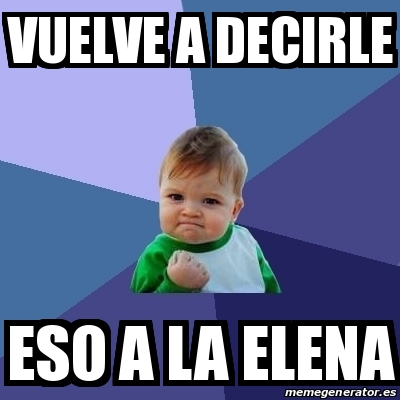 Meme Bebe Exitoso - vuelve a decirle eso a la elena - 17925825