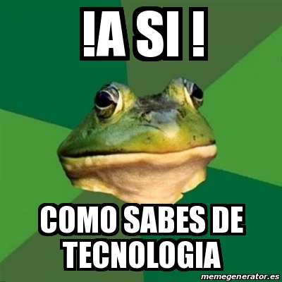 Meme Foul Bachelor Frog - !a si ! como sabes de tecnologia - 17936803