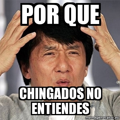 Meme Jackie Chan - Por que Chingados no entiendes - 17938446