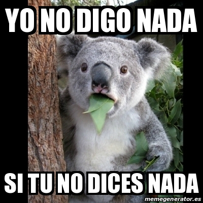 Meme Koala - Yo no digo nada Si tu no dices nada - 17938624