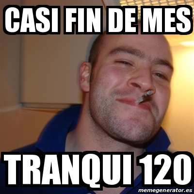 Meme Greg - Casi fin de mes Tranqui 120 - 17939685