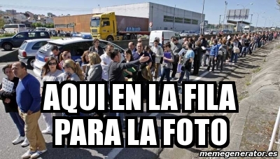 Meme Personalizado - aqui en la fila para la foto - 17944516