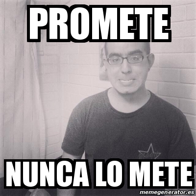 Meme Personalizado - promete nunca lo mete - 17949119