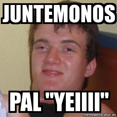Meme Stoner Stanley - Juntemonos pal "Yeiiii" - 17953168