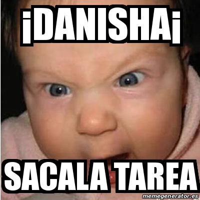 Meme Bebe furioso - Â¡DanishaÂ¡ sacala tarea - 17956248