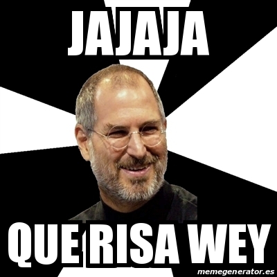 Meme Steve Jobs - JAJAJA QUE RISA WEY - 17962654