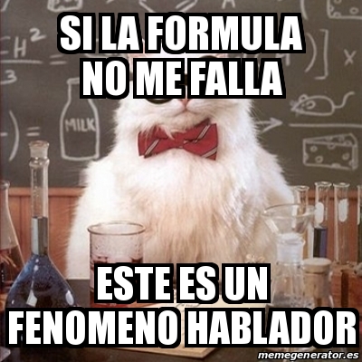 Meme Chemistry Cat - si la formula no me falla este es un fenomeno ...