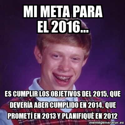Meme Bad Luck Brian - mi meta para el 2016... es cumplir los objetivos ...