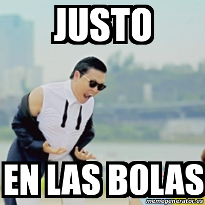 Meme Gangnam Style - Justo en las bolas - 17969245